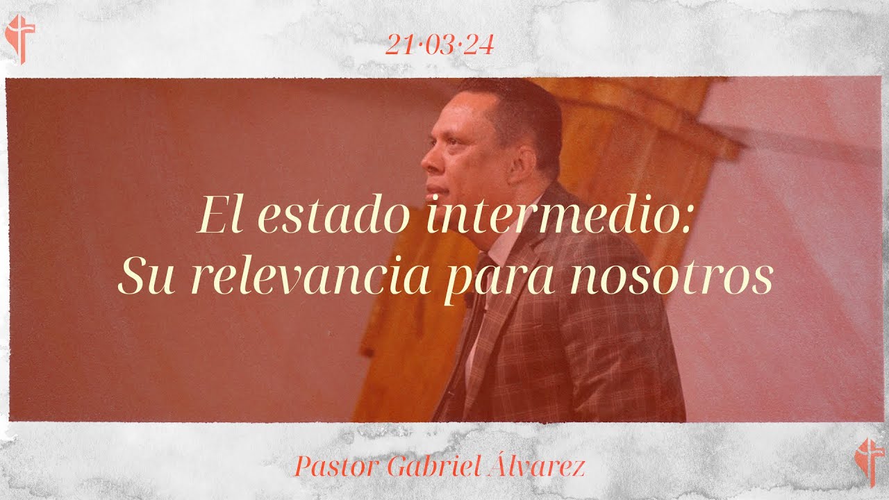 El estado intermedio: Su relevancia para nosotros | Pastor Gabriel ...