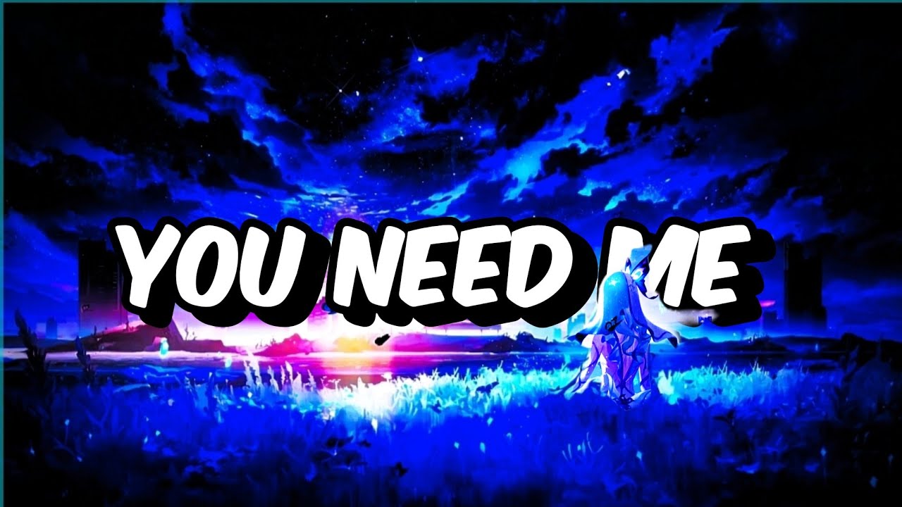 You need me–A song Everyone needs someone who believes in them more ...