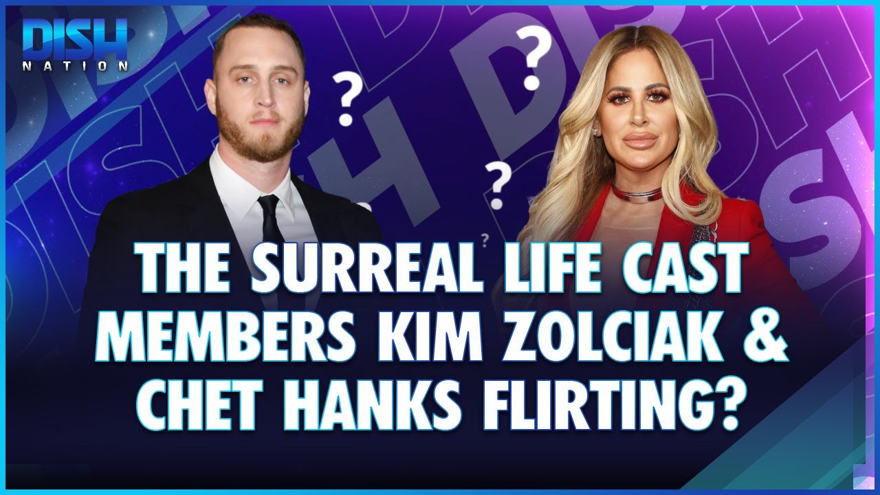 The Surreal Life 2023 Cast Members Kim Zolciak & Chet Hanks Gettin ...