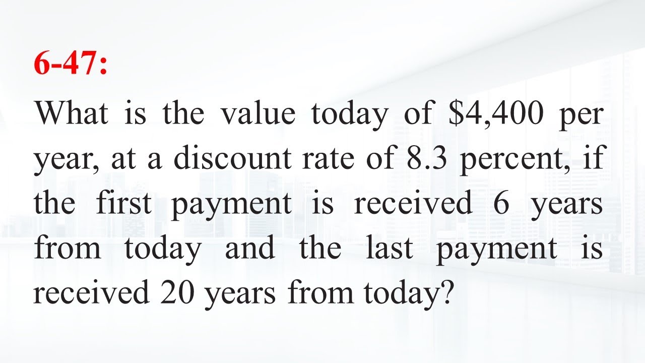 6 47 What Is The Value Today Of 4 400 Per Year At A Discount Rate Of