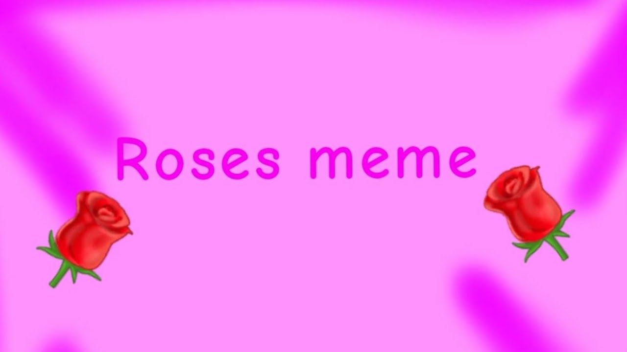 Roses meme (read description if you want) *flash warning* - YouTube