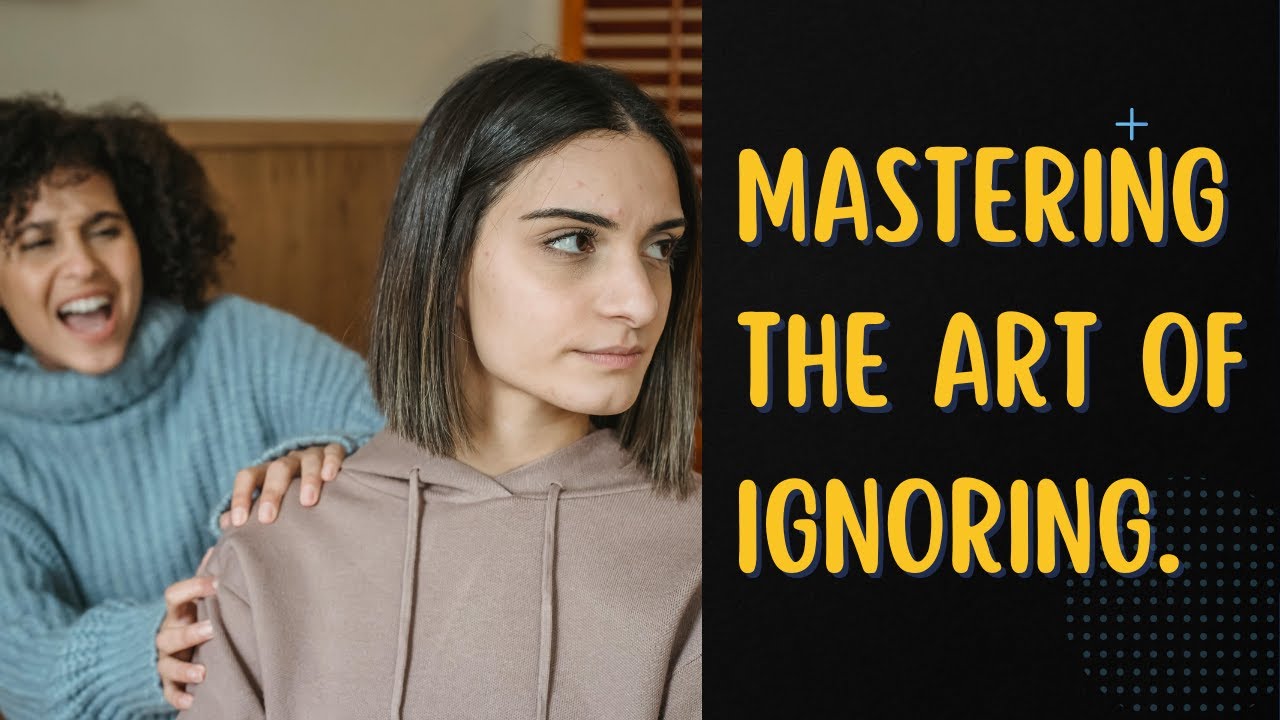 Mastering the Art of Ignoring: Strategies to Stay Unaffected by ...