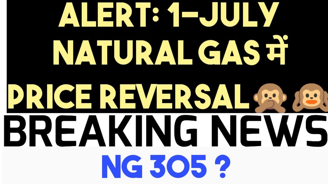 1 JULY- NAT GAS FORECAST| NATURAL GAS LATEST NEWS!NATURAL GAS ANALYSIS ...