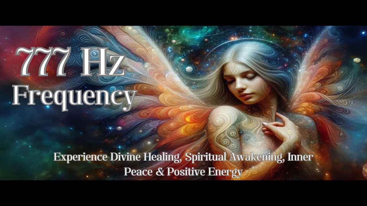 777 Hz Frequency: Experience Divine Healing, Spiritual Awakening, Inner ...