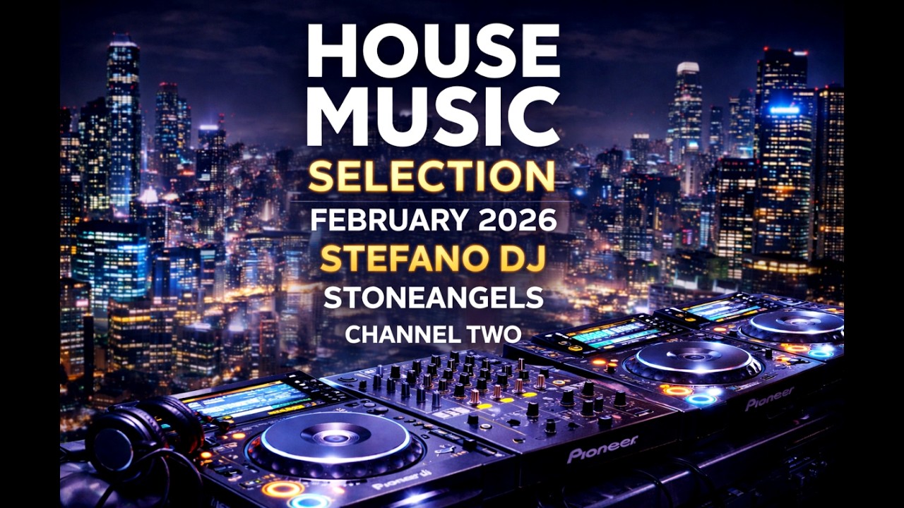 HOUSE MUSIC SELECTION FEBRUARY 2026 CLUB MIX * STEFANO DJ STONEANGELS ...