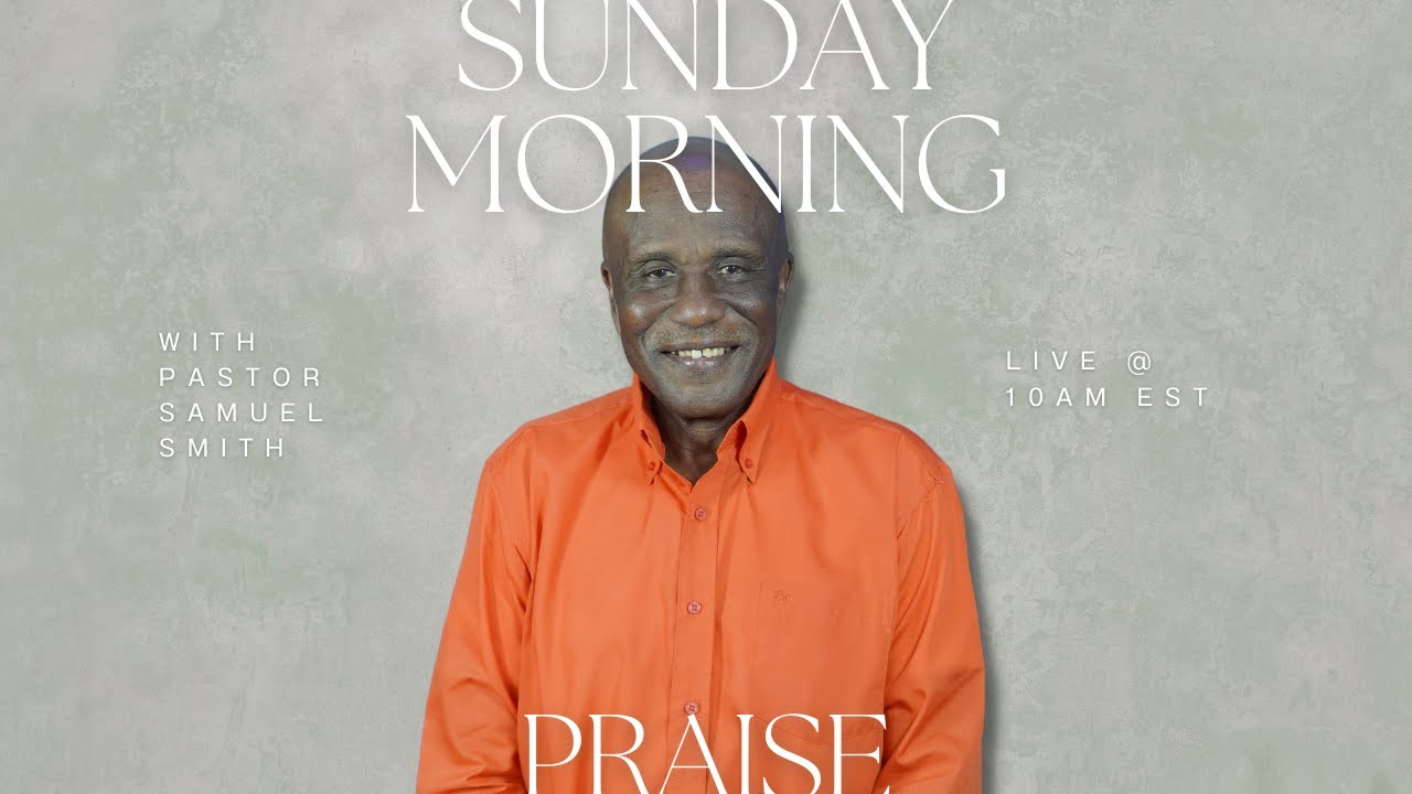 Sunday Morning Praise | Pastor Samuel Smith - YouTube