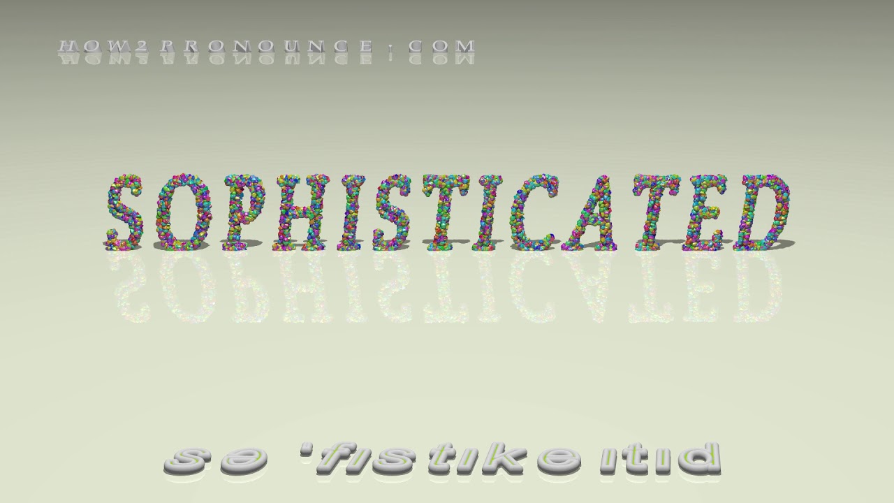 sophisticated - pronunciation + Examples in sentences and phrases - YouTube