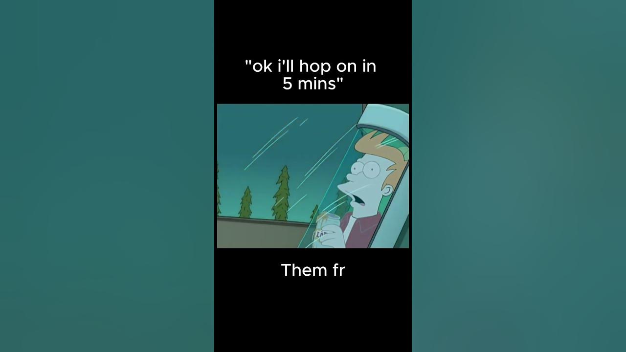 I’ll hop on in 5 minutes #meme #goofyahh #relatable - YouTube