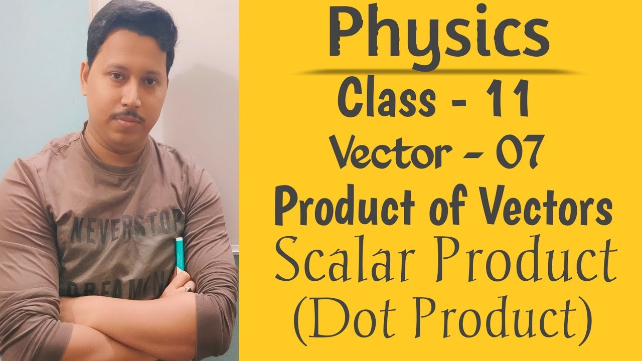 Physics। Class - 11। Vector - 07। Product of Vectors। Scalar Product ...