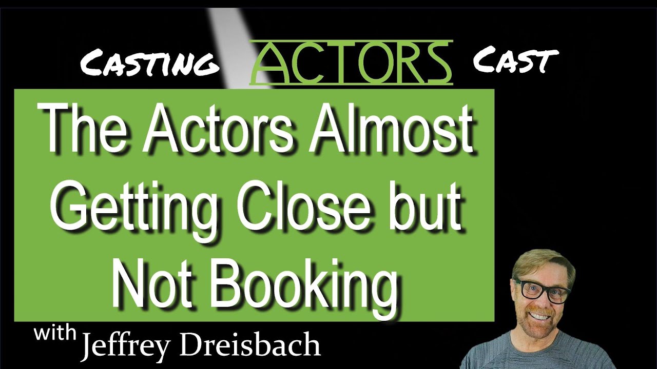 The Actors Almost-Getting Close but Not Booking - YouTube