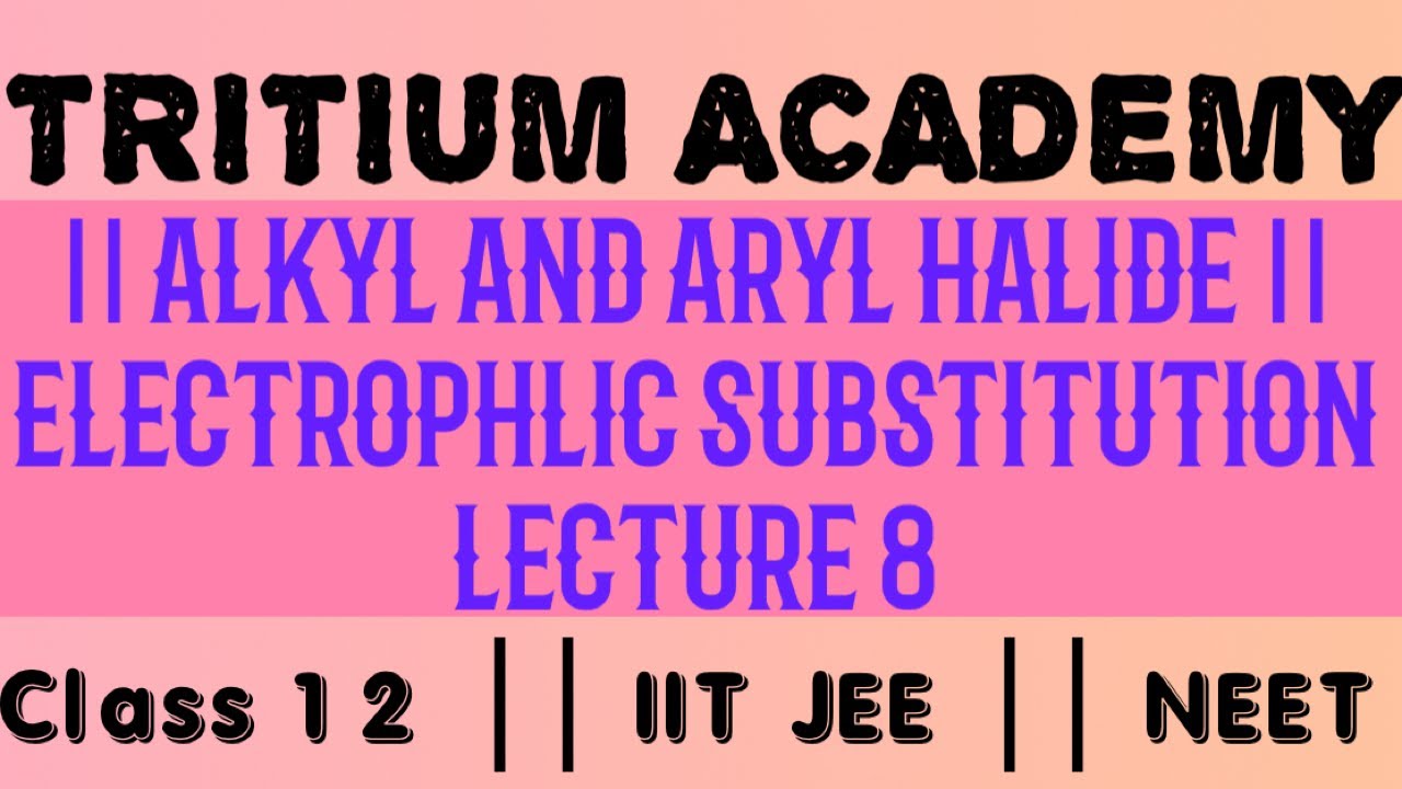 Class 12 Alkyl and aryl halides|Electrophilic substitution|| lecture 8 ...
