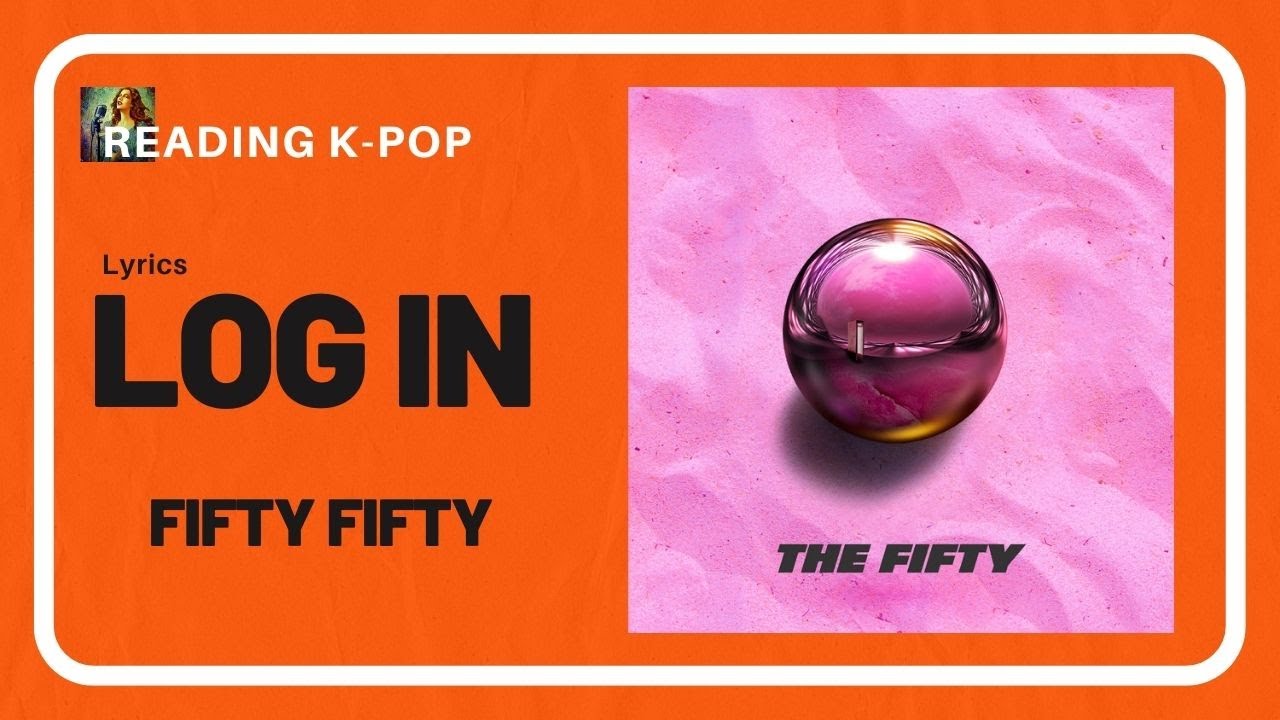 FIFTY FIFTY-Log in (Lyrics/Precise Pronunciation/Slow Reading) - YouTube