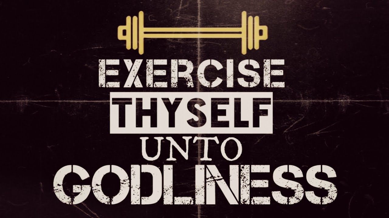 Exercise Thyself Unto Godliness - YouTube