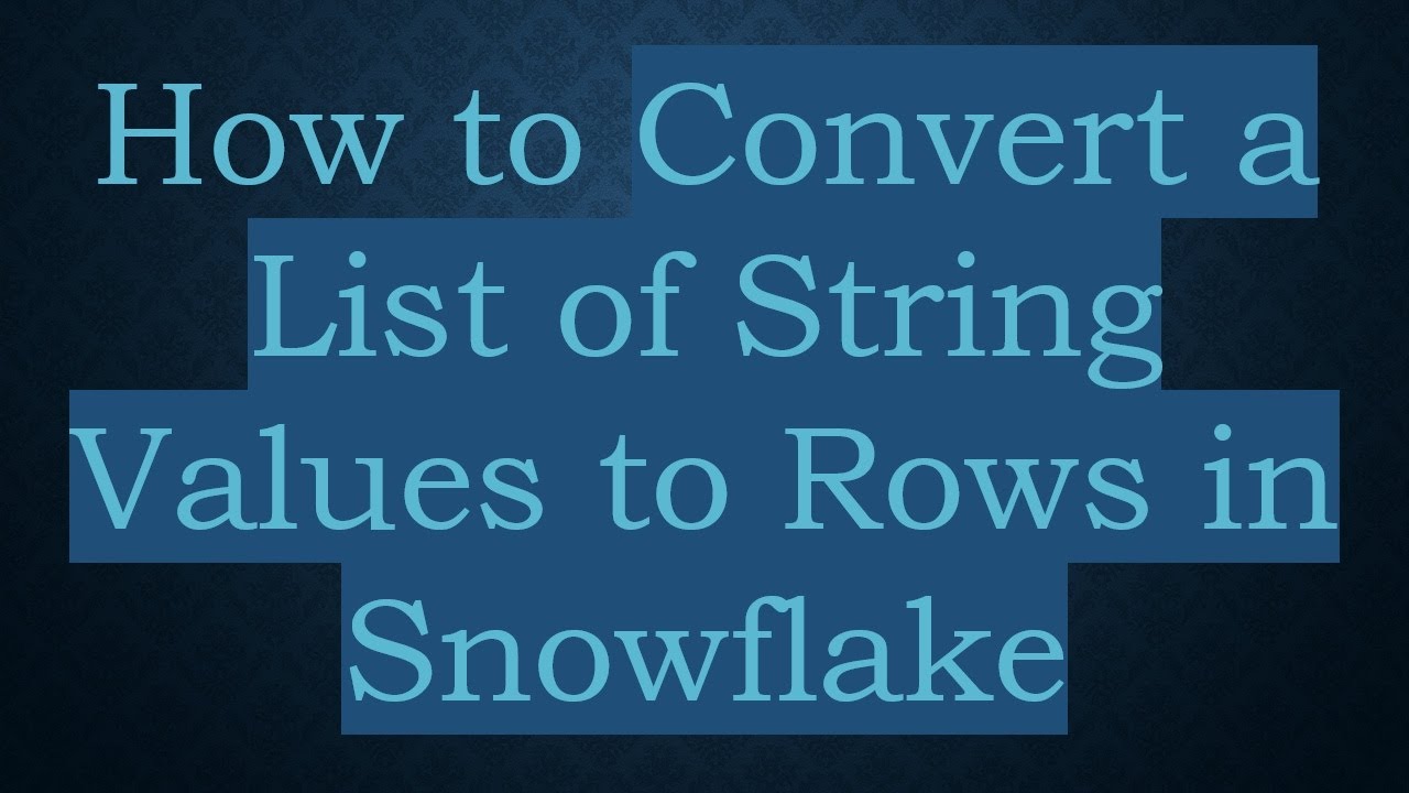 How to Convert a List of String Values to Rows in Snowflake - YouTube
