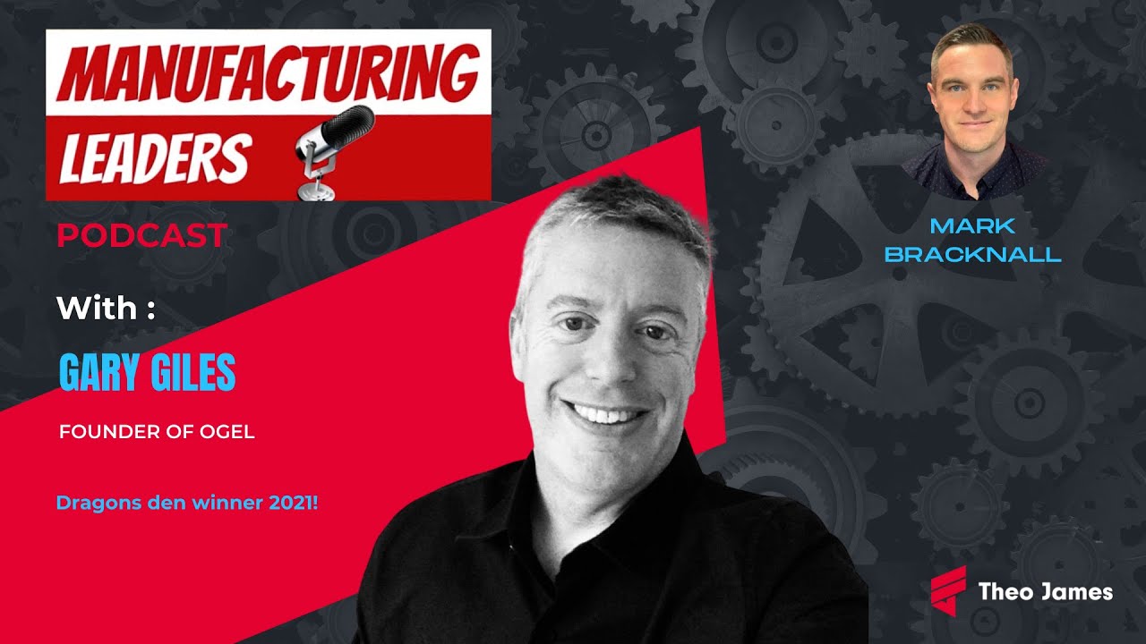 Manufacturing Leaders: Gary Giles of OGEL (As Seen on Dragons Den ...
