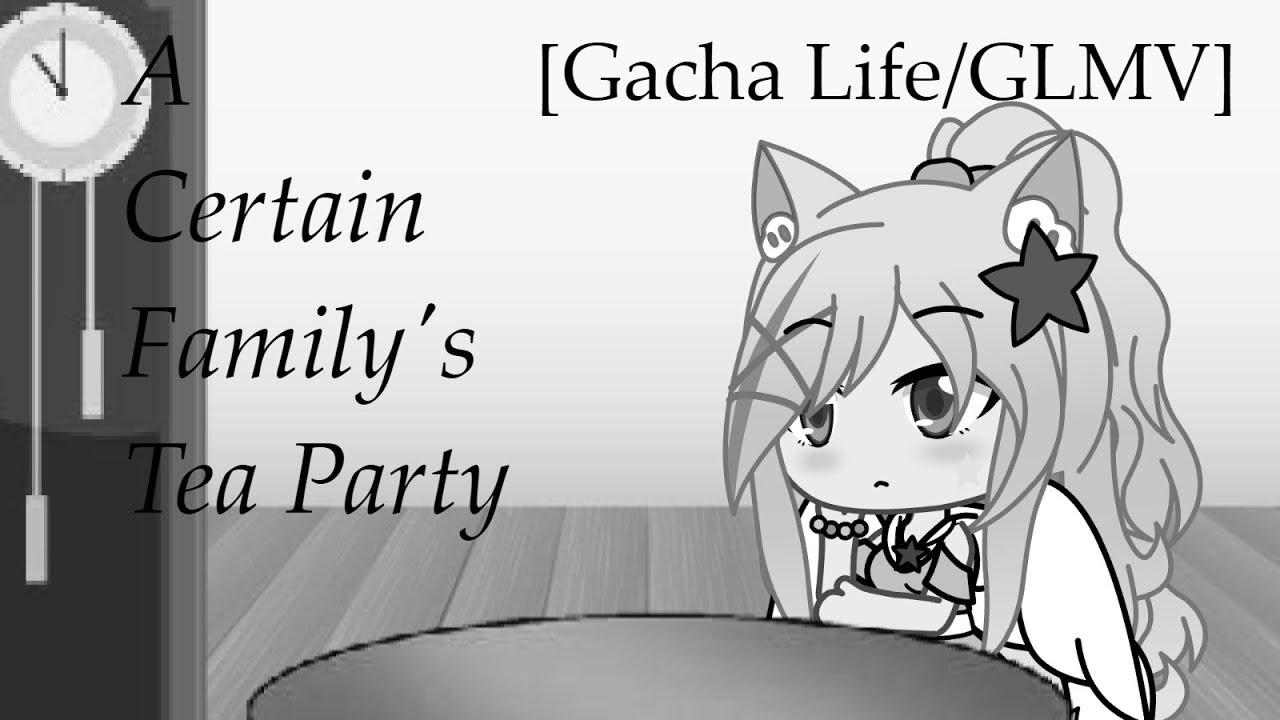 A Certain Family's Tea Party-[Gacha Life/GLMV[Remake] - YouTube