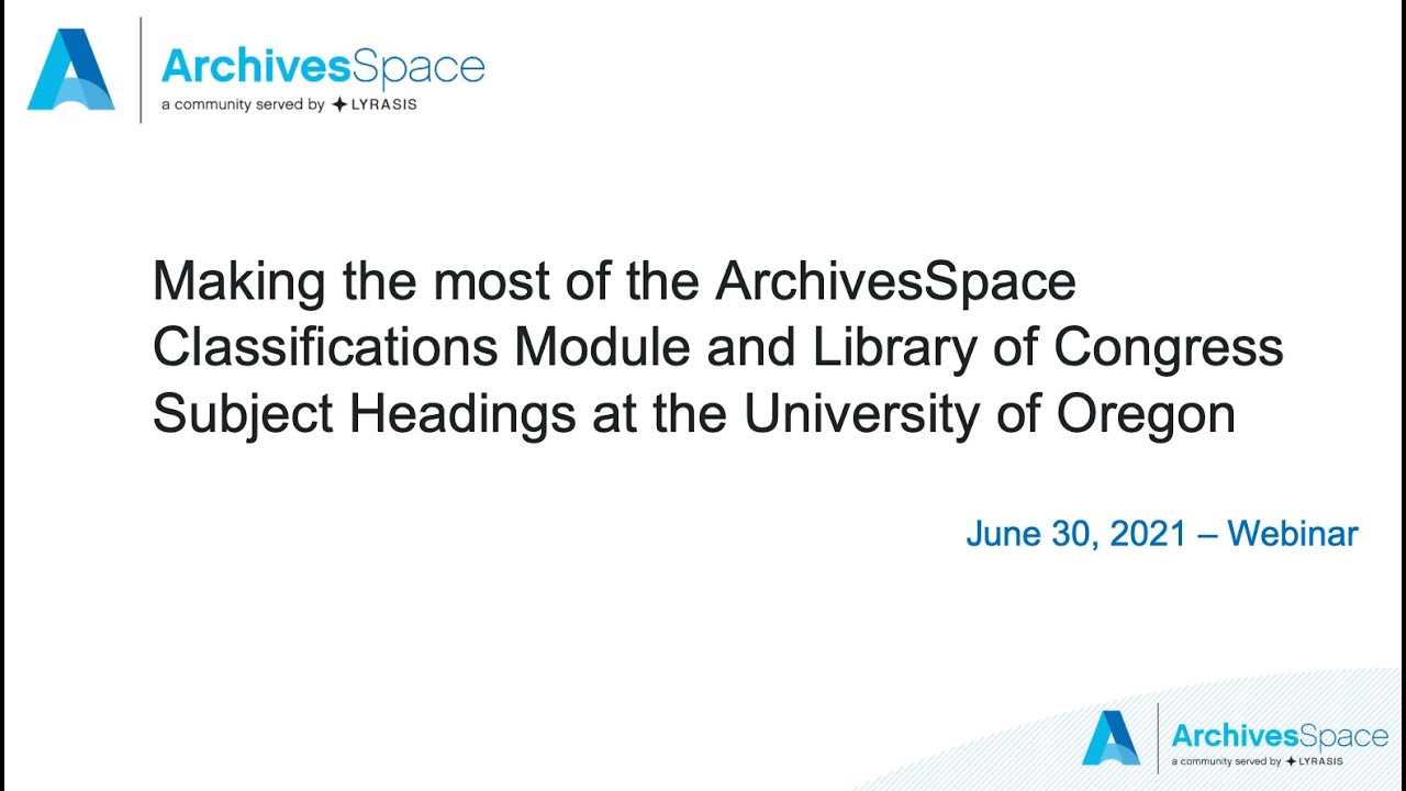 Making the most of the ArchivesSpace Classifications Module and LCSH at the University of Oregon ...