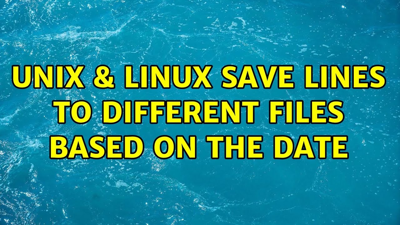 Unix & Linux: Save lines to different files based on the date - YouTube