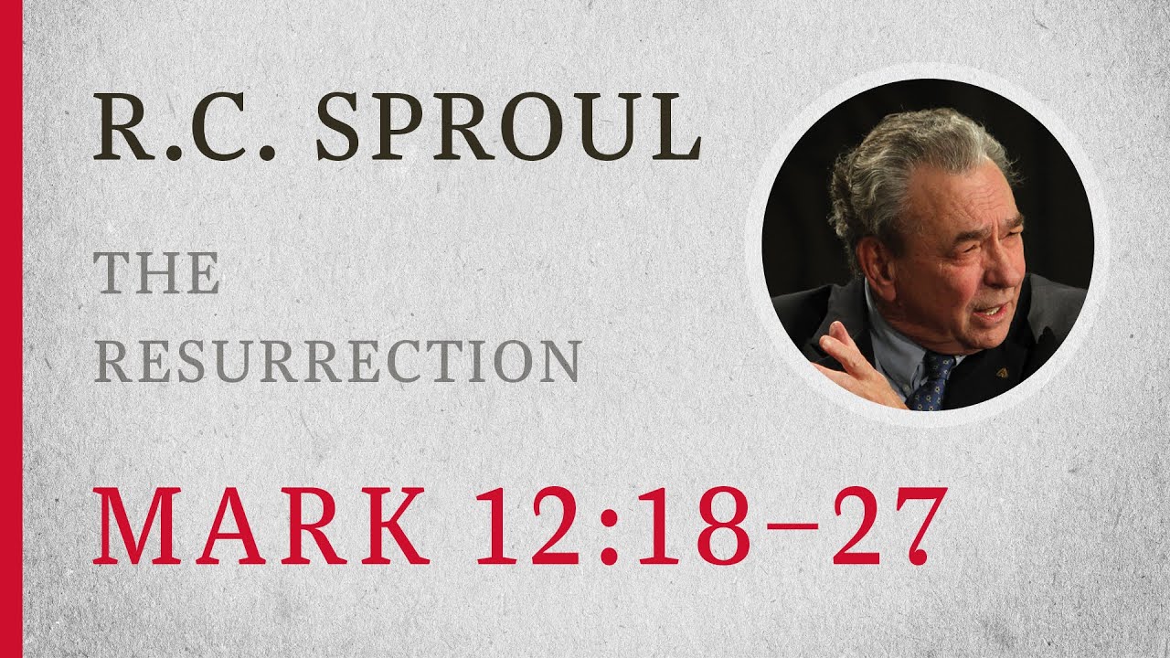 The Resurrection Mark 12 18 27 A Sermon By R C Sproul YouTube the-resurrection-mark-12-18-27-a-sermon-by-r-c-sproul-youtube
