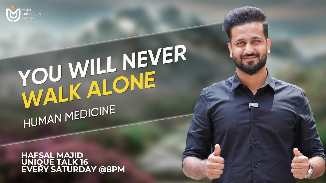 YOU WILL NEVER WALK ALONE | HUMAN MEDICINE | UNIQUE TALKS 16 | MAJID UNIQUENESS INSTTUTE - YouTube
