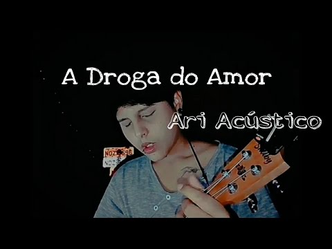 Ari acústico- A droga do amor(cover) ukulele - YouTube