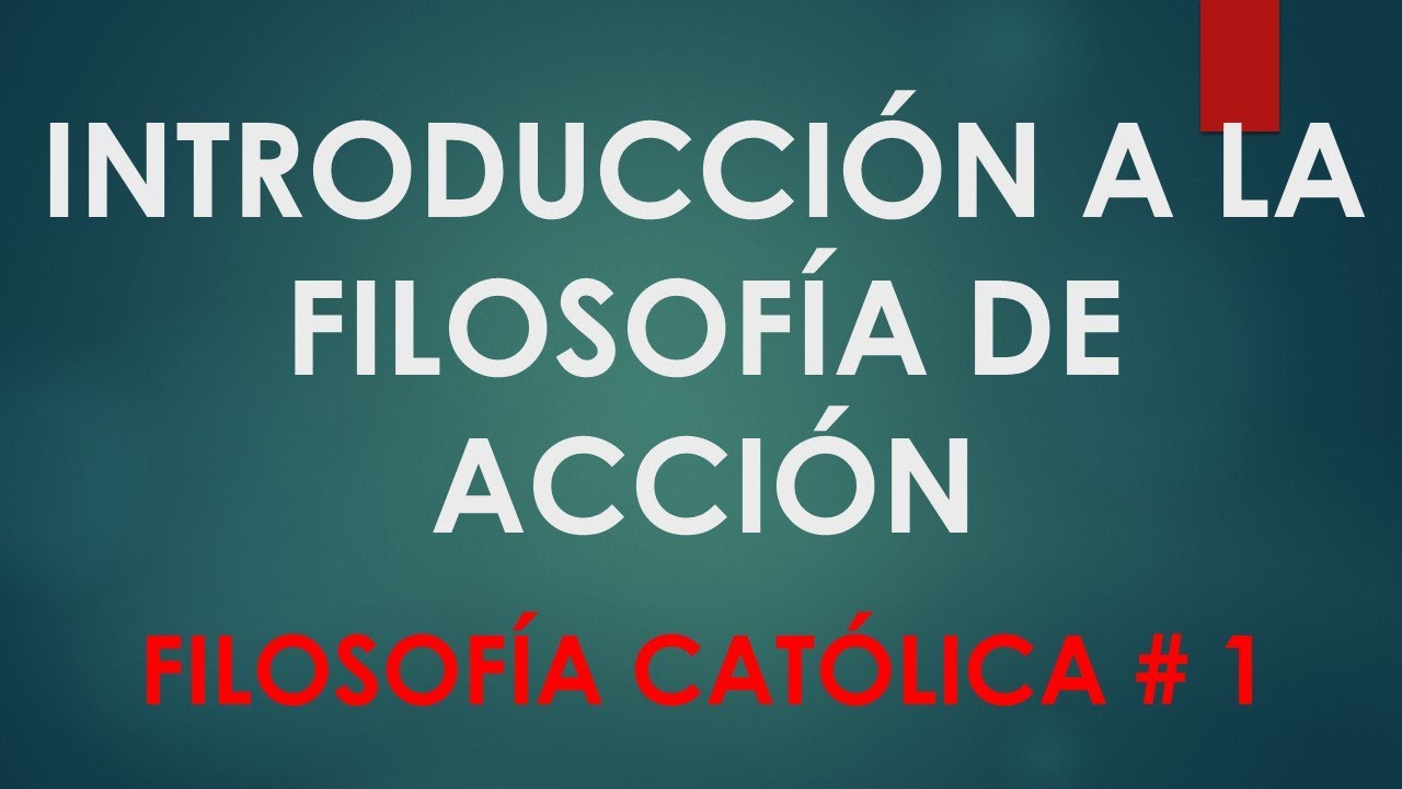 INTRODUCCIÓN A LA FILOSOFÍA DE ACCIÓN SEGÚN FILOSOFÍA CATÓLICA _ _ 1 ...