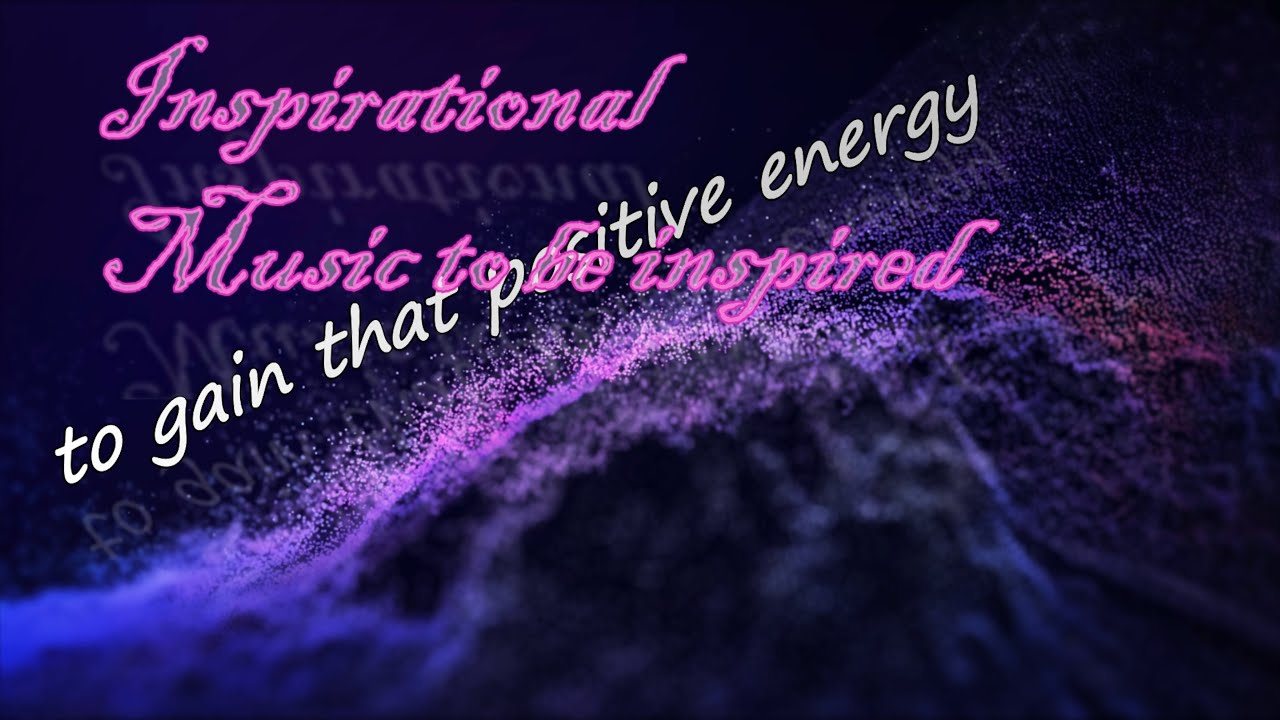 Inspirational Music to be inspired 🎶Inspirational Healing Music • For ...