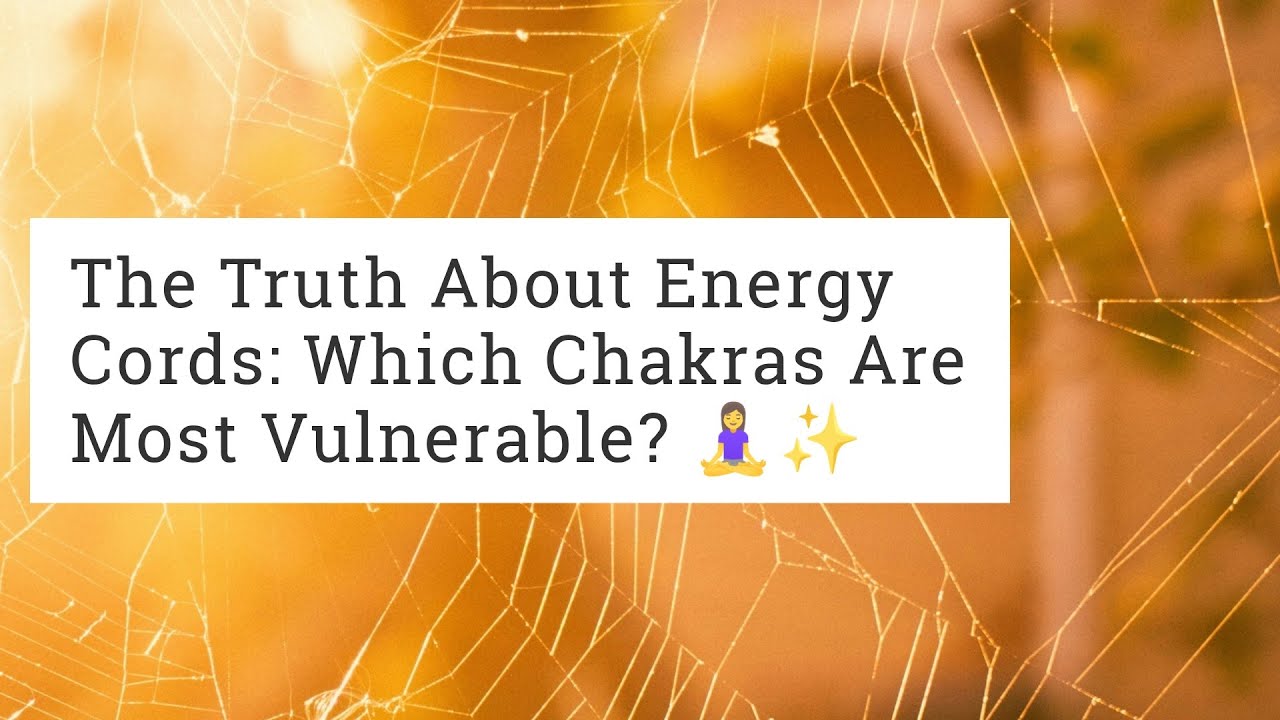 The Truth About Energy Cords: Which Chakras Are Most Vulnerable? 🧘‍♀️ # ...