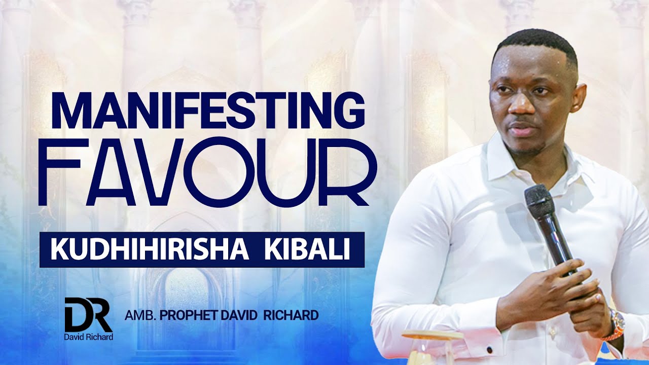 Manifesting Favour | Kudhihirisha Kibali | Amb. Prophet David Richard ...