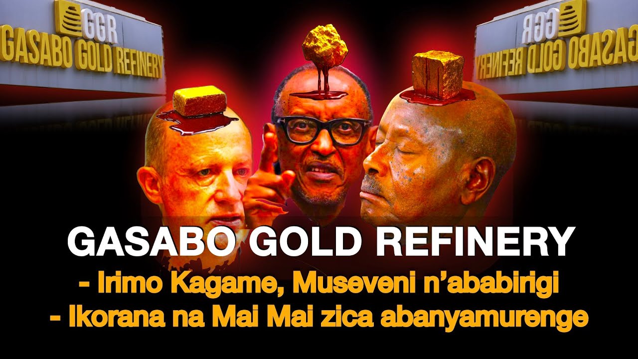 GASABO GOLD REFINERY YAFATIWE IBIHANO IRIMO KAGAME NA MUSEVENI - YouTube