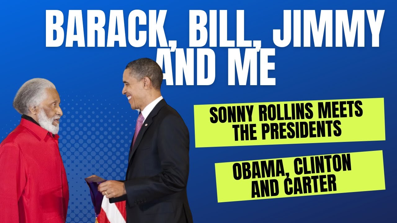 Barack, Bill, Jimmy and Me: Sonny Rollins Meets the Presidents - YouTube