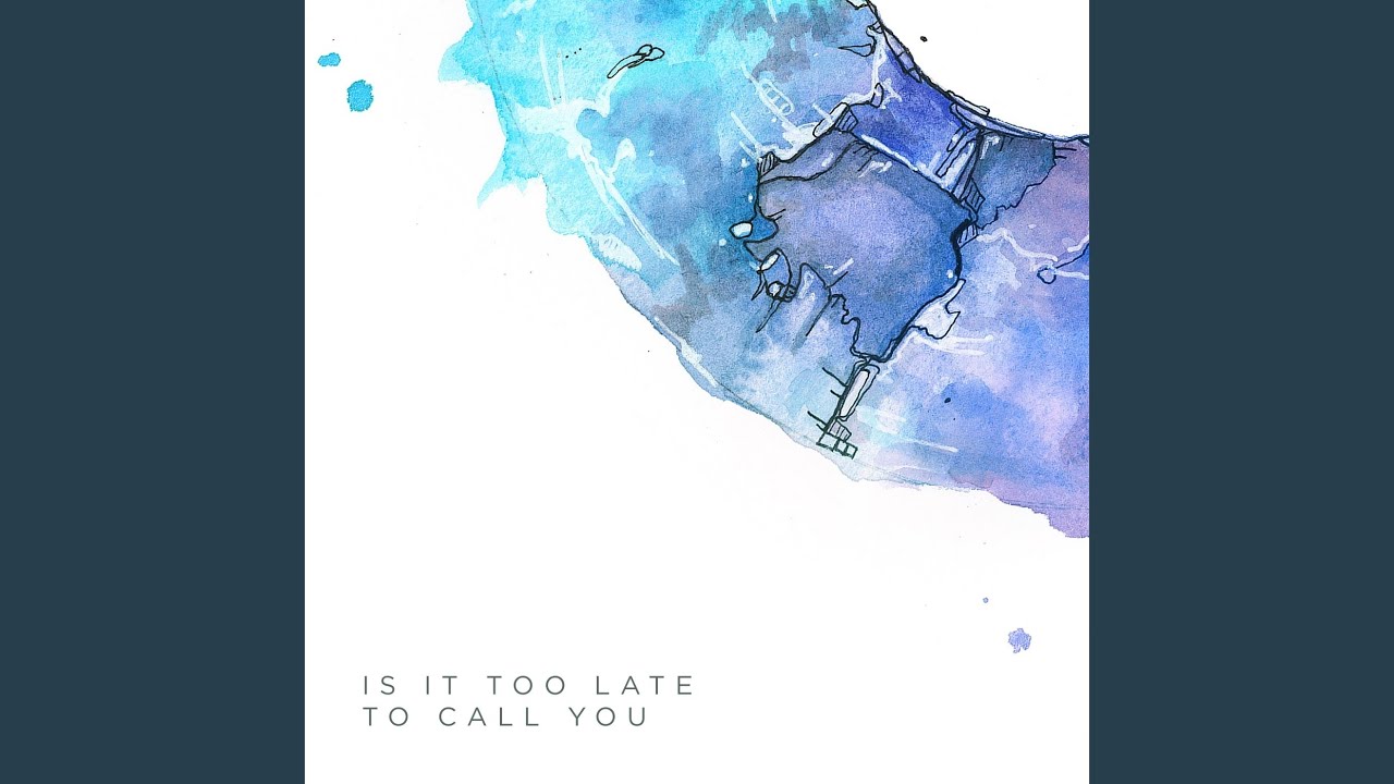 Is It Too Late To Call You - YouTube