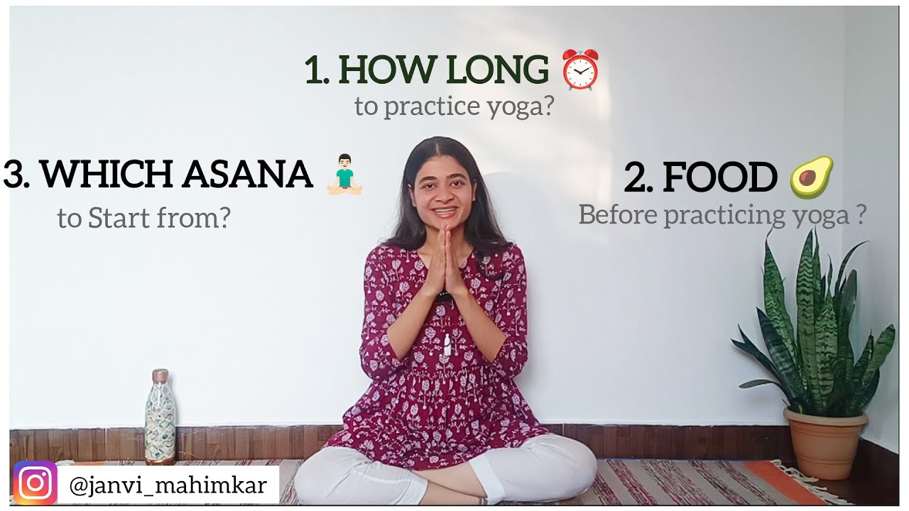 How Long to Practice? | The Best Asana to Start With | Eating Before ...