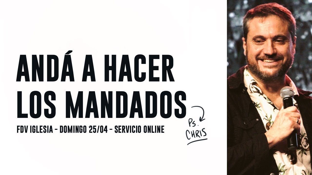 Andá a hacer los mandados - Ps. Chris Grillo - 25/04- 8 PM - YouTube