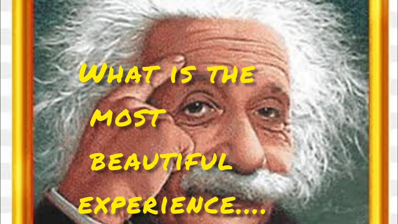 Albert Einstein's Quotes- what is the beautiful experience??? the great ...