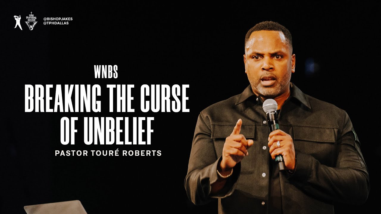 Breaking the Curse of Unbelief - Pastor Touré Roberts - YouTube