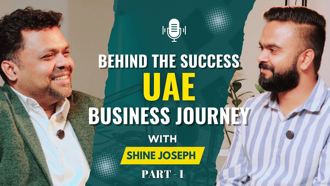 Behind the Success: A UAE Business Journey | Part-1 |Mr. Shine Joseph ...