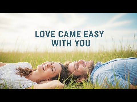 Love Came Easy With You – A Soft Romantic Love Song About Effortless Connection (Lyrics Video)