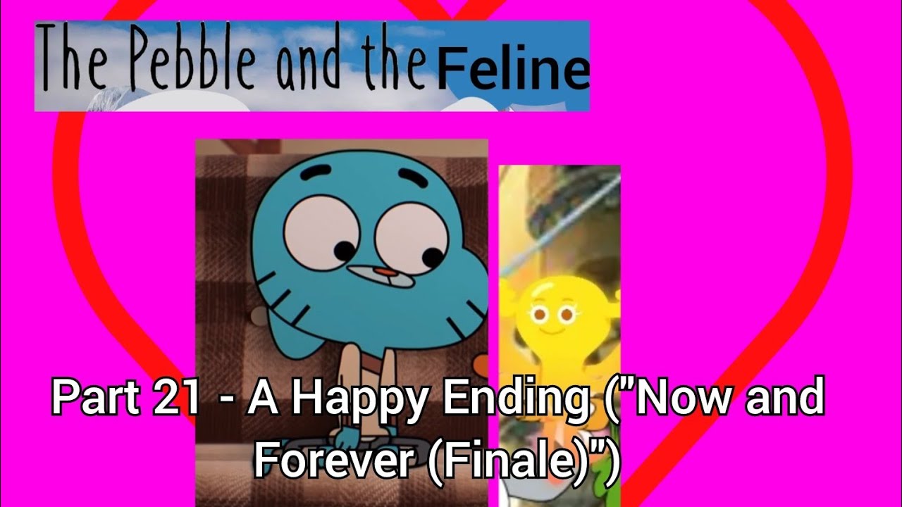 The Pebble and the feline Part 21 - A Happy Ending ("Now and Forever ...