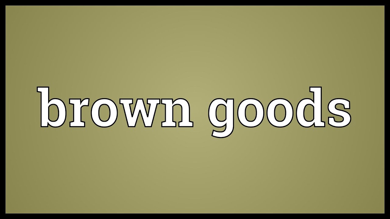 Brown goods Meaning - YouTube