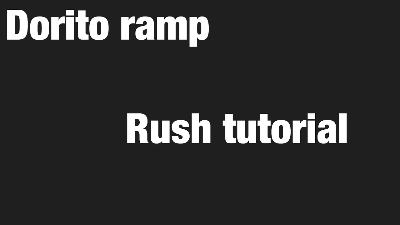 Dorito ramp rush tutorial - YouTube