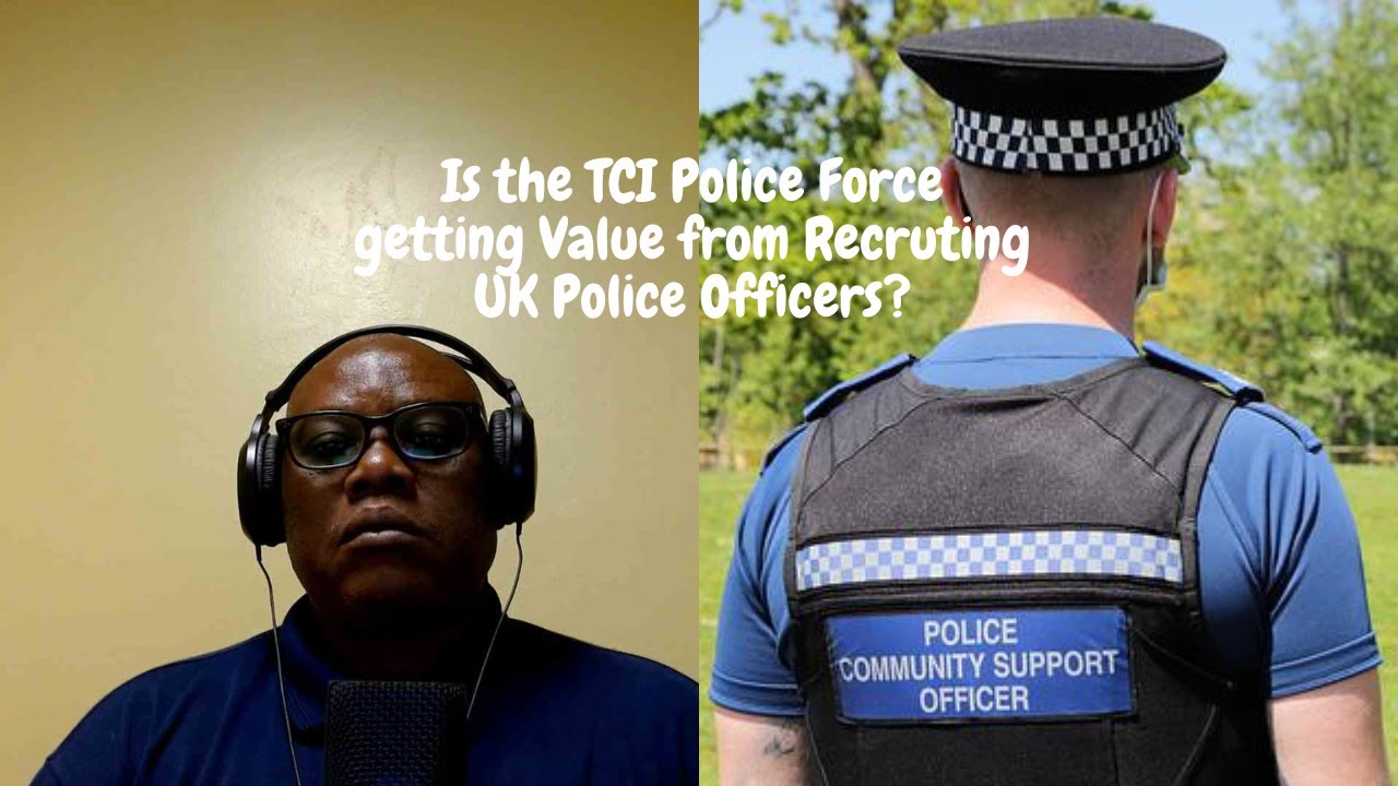 Is the TCI getting value in recruiting UK Police officers to the TCI ...