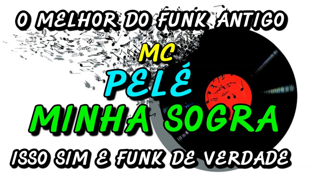 FUNK ANTIGO : MC PELÉ - MINHA SOGRA - YouTube