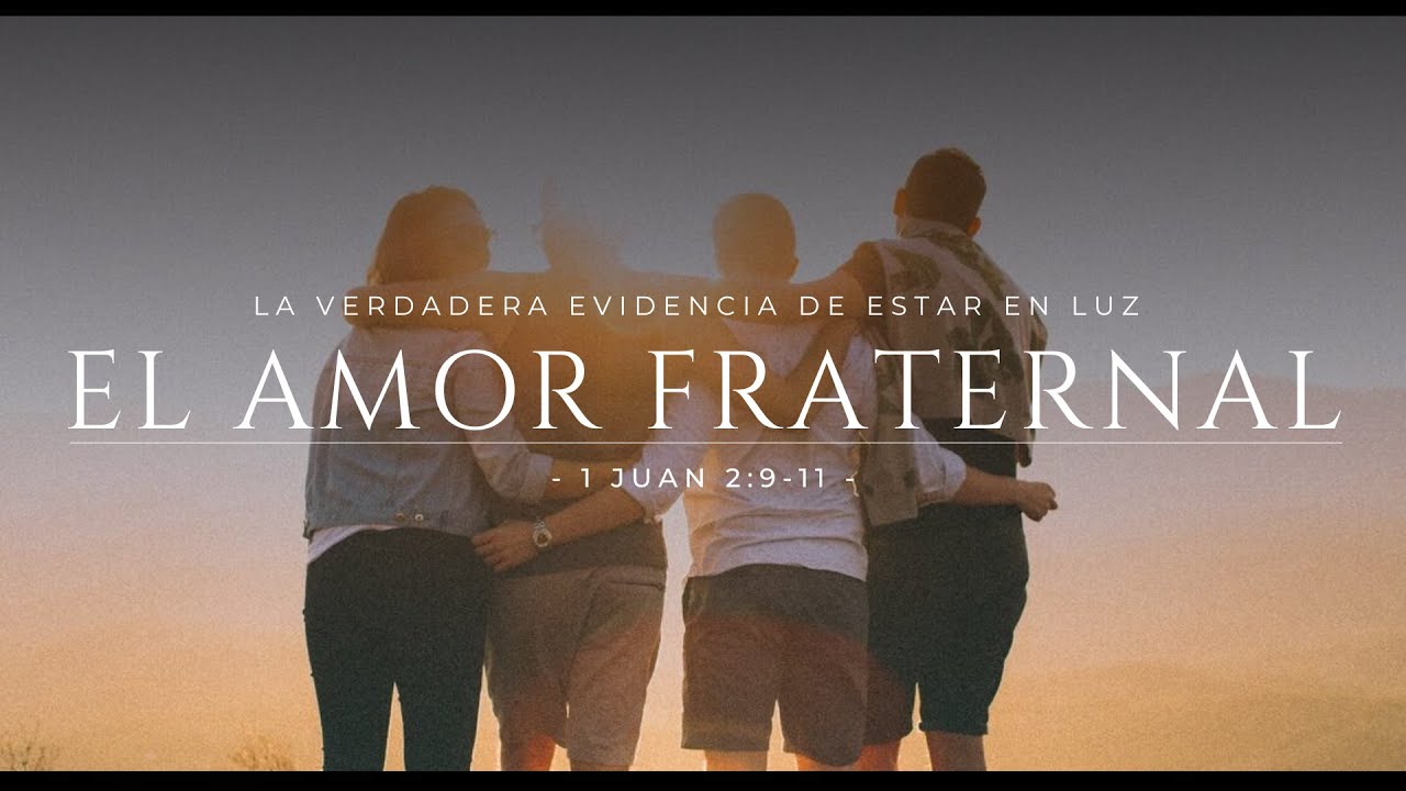 La verdadera evidencia de estar en luz: El amor fraternal (1 Juan 2:9 ...