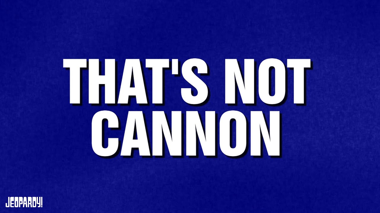 That's Not Cannon | Category | JEOPARDY! - YouTube