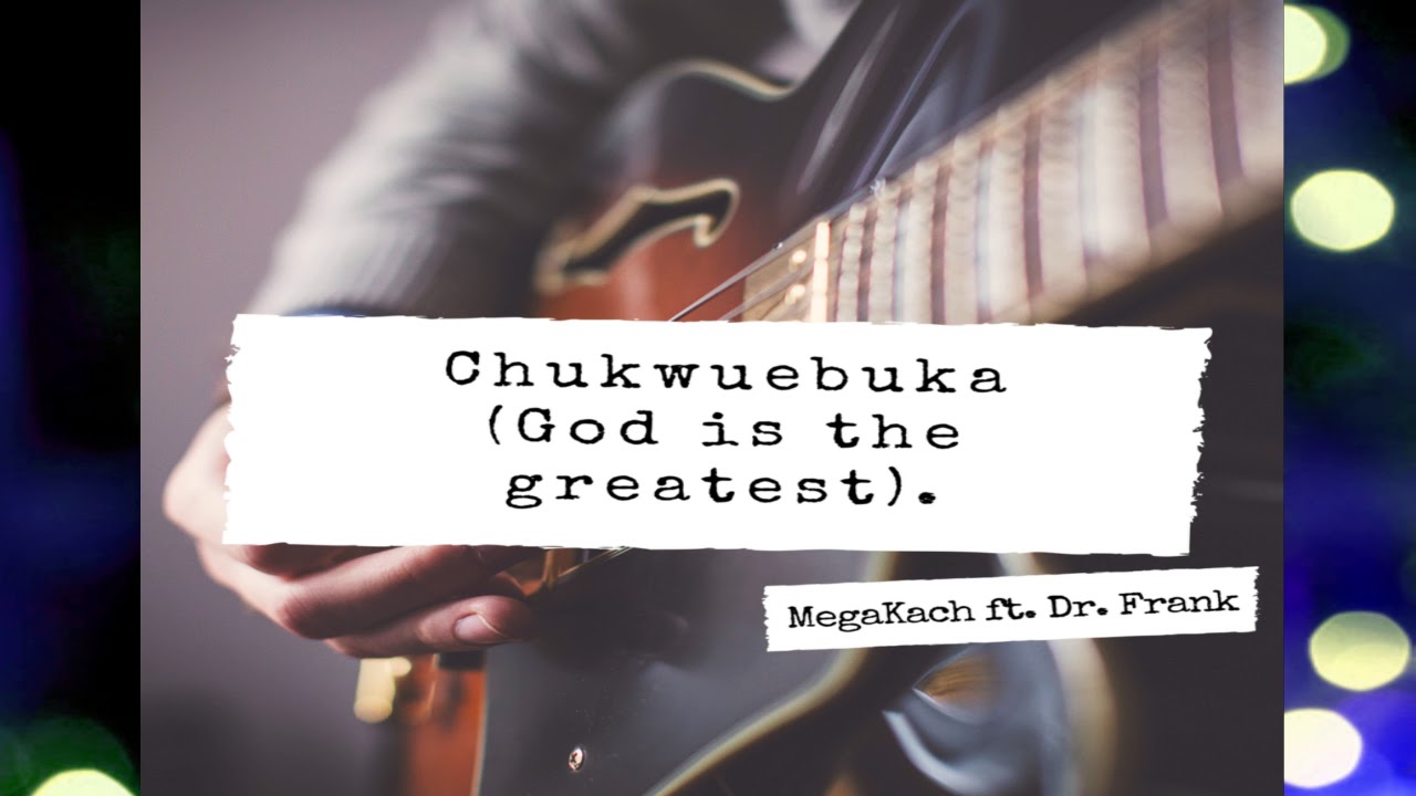 MegaKach - CHUKWUEBUKA (God is the Greatest) INSTRUMENTALS FT. DR Frank ...