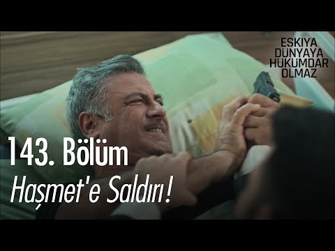 Haşmet'e saldırı! - Eşkıya Dünyaya Hükümdar Olmaz 143. Bölüm