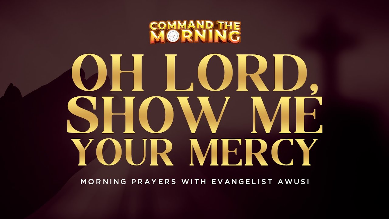 OH LORD, SHOW ME YOUR MERCY - COMMAND THE MORNING 1ST MAY, 2023 - YouTube