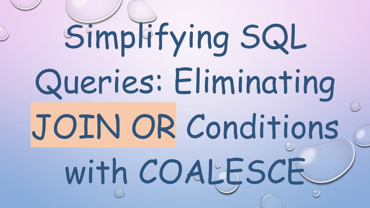 Simplifying SQL Queries: Eliminating JOIN OR Conditions with COALESCE - YouTube