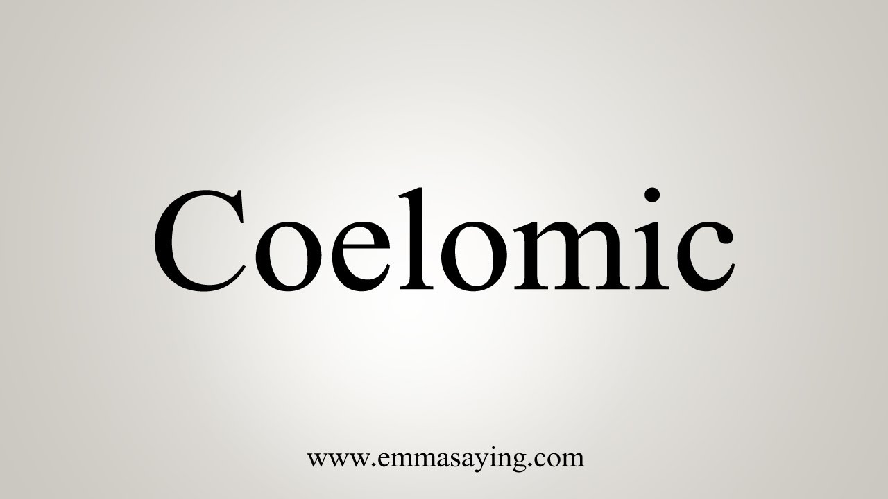 How To Say Coelomic - YouTube